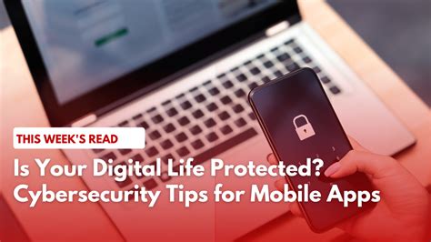 Mobile Phone Application Cybersecurity Protecting Your Digital Life