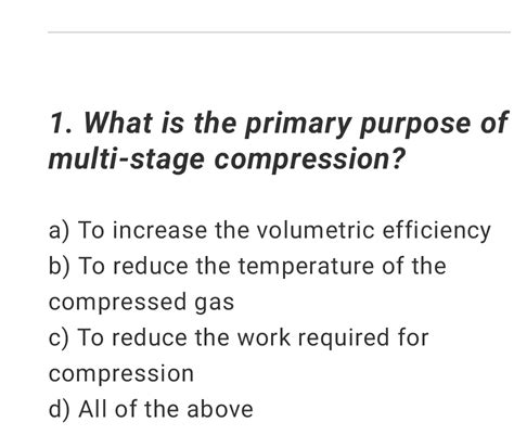 1 What Is The Primary Purpose Of Multi Stage Compression A To Increase