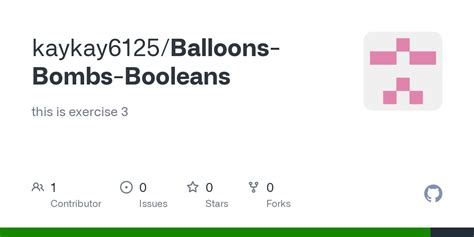 Github Kaykay6125balloons Bombs Booleans This Is Exercise 3