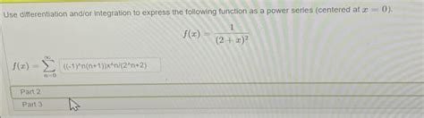 Solved 0 Use Differentiation And Or Integration To Express