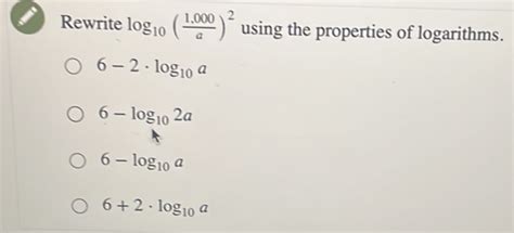 Solved Rewrite Log 10 1 000 A 2 Using The Properties Of