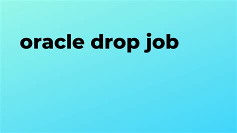 Solved Drop Job In Oracle Sql Sourcetrail