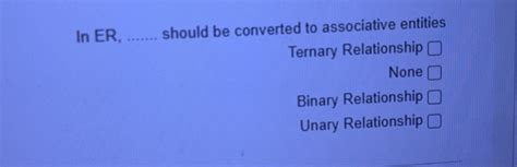 Solved In Er Should Be Converted To Associative Entities