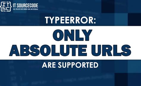 typeerror only absolute urls are supported [solved]