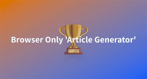 Browser Only Article Generator A Hugging Face Space By Esgransp