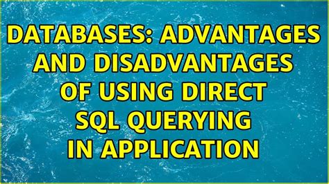 Databases Advantages And Disadvantages Of Using Direct Sql Querying In