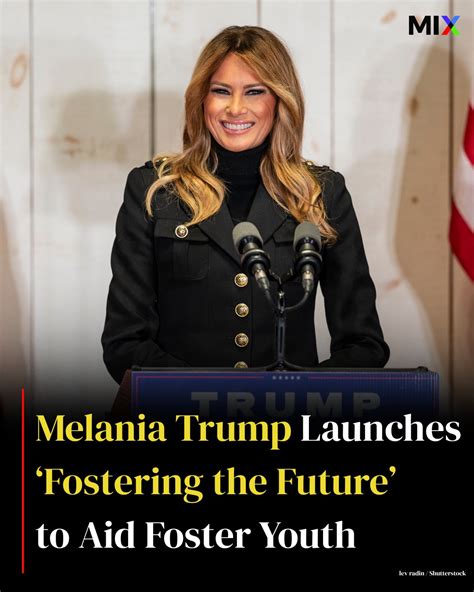 The Mix Melania Trump Launches ‘fostering The Future To Support