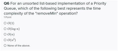 Solved Q6 For An Unsorted List Based Implementation Of A
