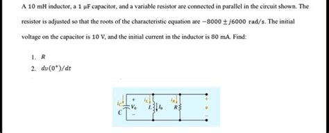 Solved A 10 Mh Inductor A 1 Uf Capacitor And A Variable Resistor Are Connected In Parallel In