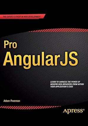 Pro AngularJS Expert S Voice In Web Development Freeman Adam Amazon Com Books