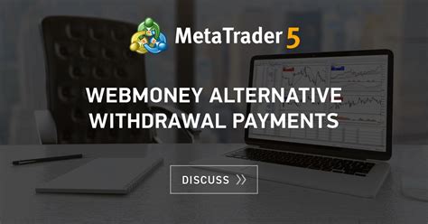 Webmoney Alternative Withdrawal Payments Withdraw General Mql5 Programming Forum