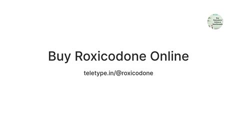 Buy Roxicodone Online — Teletype