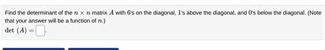 Solved Find The Determinant Of The Nn Matrix A With S On Chegg
