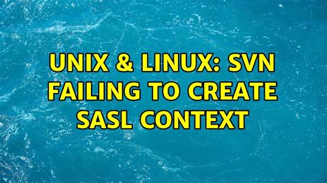 Unix And Linux Svn Failing To Create Sasl Context Youtube