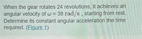 Solved When The Gear Rotates 24 Revolutions It Achieves An