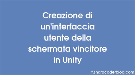 Creazione Di Uninterfaccia Utente Della Schermata Vincitore In Unity Sharp Coder Blog
