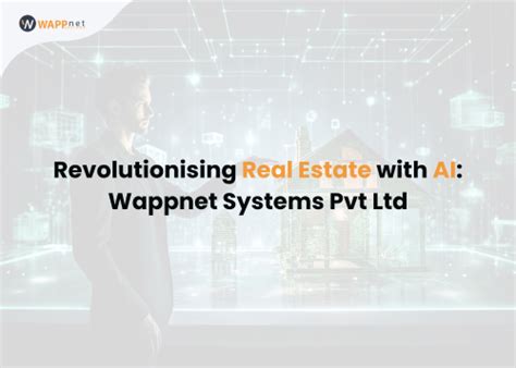 Revolutionising Real Estate Solutions With Ai Wappnet Systems Pvt Ltd