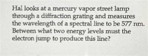 Solved Hal Looks At A Mercury Vapor Street Lamp Through A