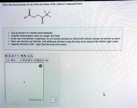 Draw Structural Formulas For All Of The Enol Forms Of The Carbonyl Compound Below H You Do Not