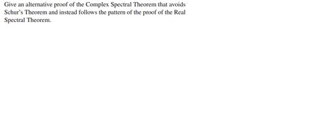 Solved Give An Alternative Proof Of The Complex Spectral
