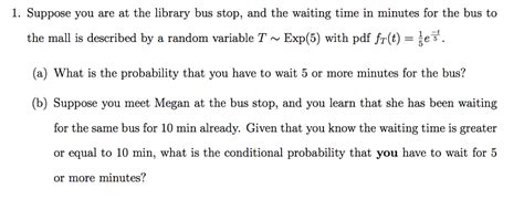 Solved Suppose You Are At The Library Bus Stop And The Chegg Com