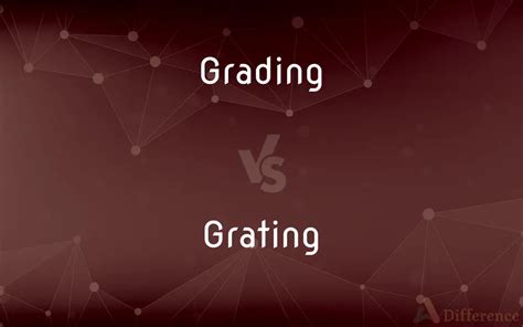 Grading Vs Grating — Whats The Difference