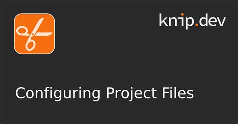 Configuring Project Files Knipdev