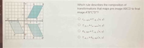 Solved Which Rule Describes The Composition Of Transformations That Maps Pre Image ABCD To