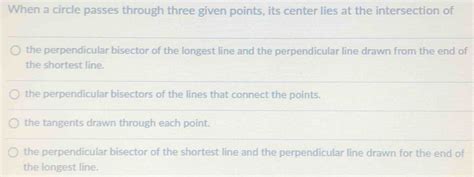 Solved When A Circle Passes Through Three Given Points Its Center Lies At The Intersection Of
