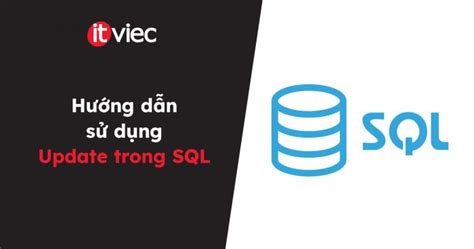 Câu lệnh Update trong SQL Các thành phần và cách hoạt động ITviec Blog