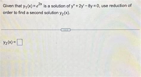 Solved Given That Y1 X E2x Is A Solution Of Y′′ 2y′−8y 0