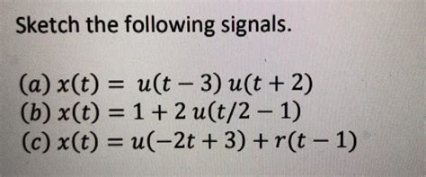 Solved Sketch The Following Signals A X T U T3 U T 2 Chegg Com
