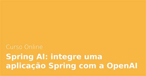 curso online spring ai integre uma aplicação spring com a openai alura