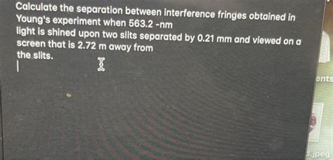 Solved Calculate The Separation Between Interference Fringes