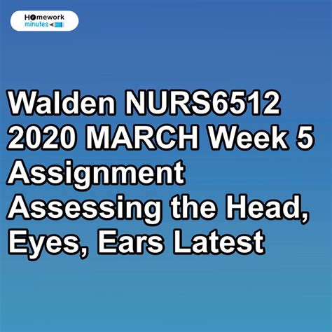 Walden Nurs6512 2020 March Week 5 Assignment Assessing The Head Eyes Ears Latest Education