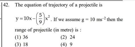 The Equation Of Trajectory Of A Projectile Is Y 10x−left 95 Ight X2 If W