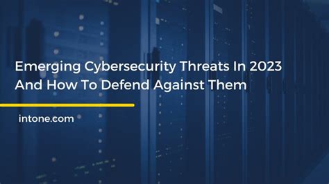Emerging Cybersecurity Threats 2023 And How To Defend Against Them