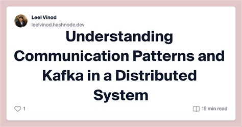 Understanding Communication Patterns And Kafka In A Distributed System