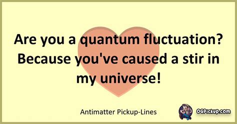 380 Antimatter Pick Up Lines Sparking Love Reactions