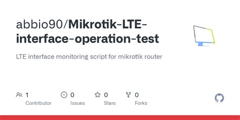 GitHub Abbio Mikrotik LTE Interface Operation Test LTE Interface Monitoring Script For
