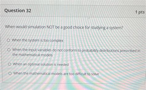 Solved Question 32 1 Pts When Would Simulation NOT Be A Good Chegg Com