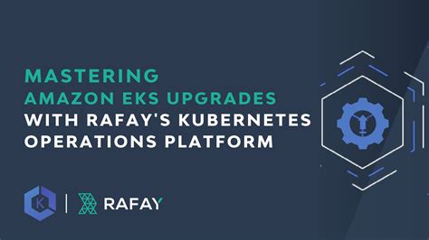 mastering amazon eks upgrades with rafay s kubernetes operations