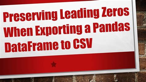 Preserving Leading Zeros When Exporting A Pandas Dataframe To Csv Youtube