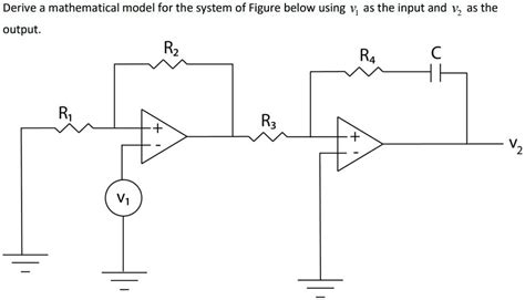 Derive A Mathematical Model For The System Of Figure Below Using V1 As The Input And V2 As The