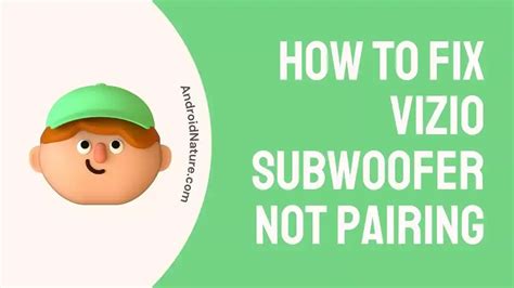 11 Fixes Vizio Subwoofer Not Pairing Android Nature