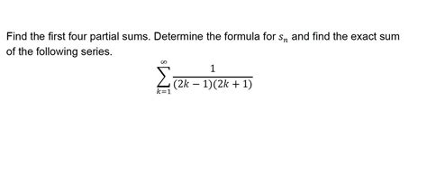 Solved Find The First Four Partial Sums Determine The Chegg Com