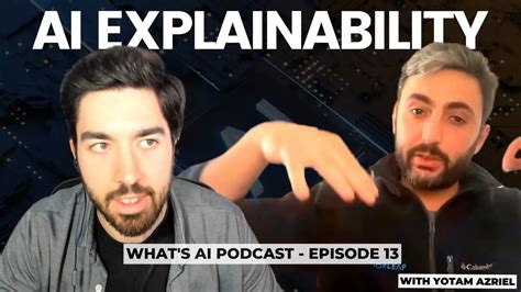 What Is Explainability Ai With Yotam Azriel Cto At Tensorleap Whats Ai Episode 13