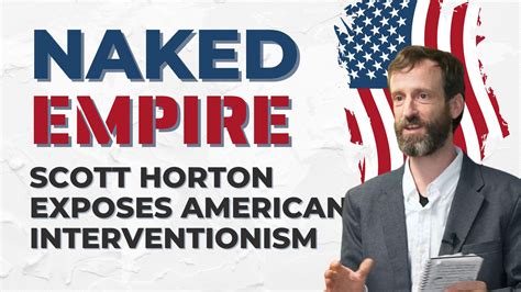 Ep 290 Naked Empire Scott Horton Exposes American Interventionism
