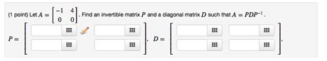 Solved Let A [ 1 4 0 0] Find An Invertible Matrix P And A