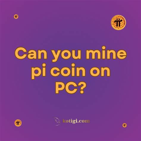 Can You Mine Pi Coin On Pc Must Read